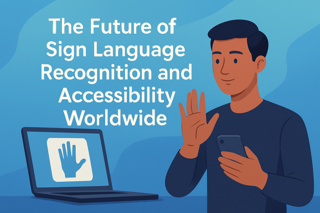 The Future of Sign Language Recognition and Accessibility Worldwide ...